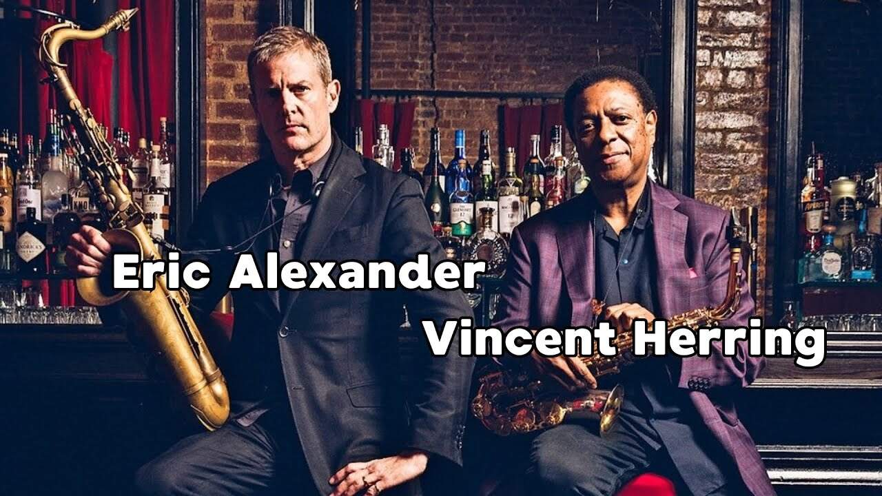 The Greatest Saxophone Duo of Our Time - Eric Alexander and Vincent ...